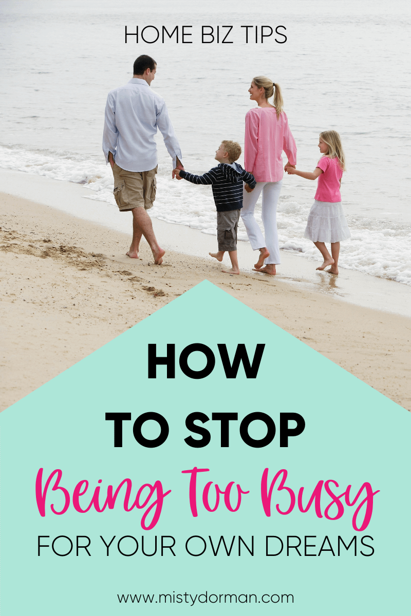 Stop Being Too Busy to Make Your Dreams Come True! - Misty Dorman ...